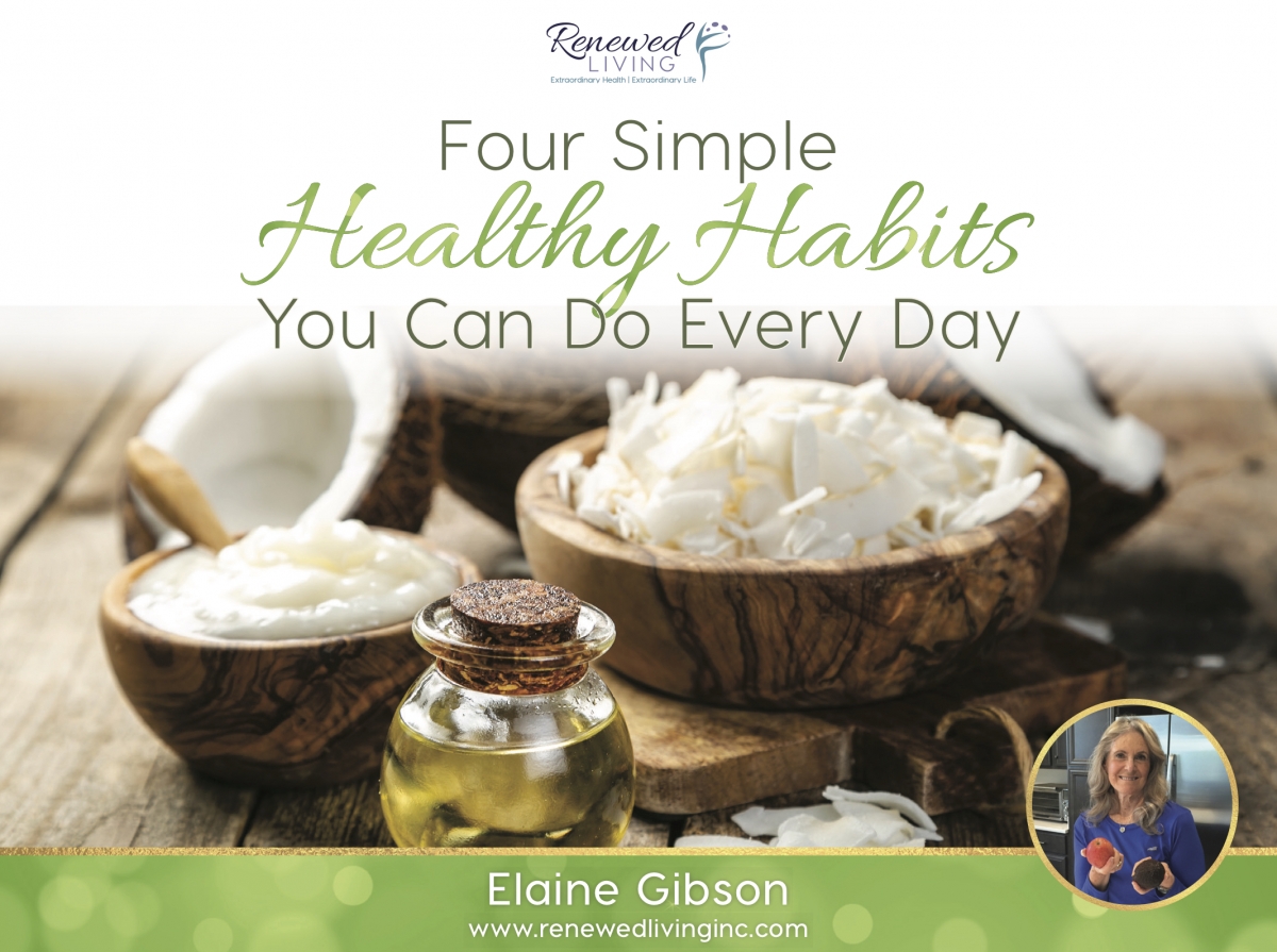 4 Simple Healthy Habits You Can Do Everyday! - Renewed Living Inc.
